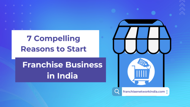 7 Compelling Reasons To Start A Franchise Business In India